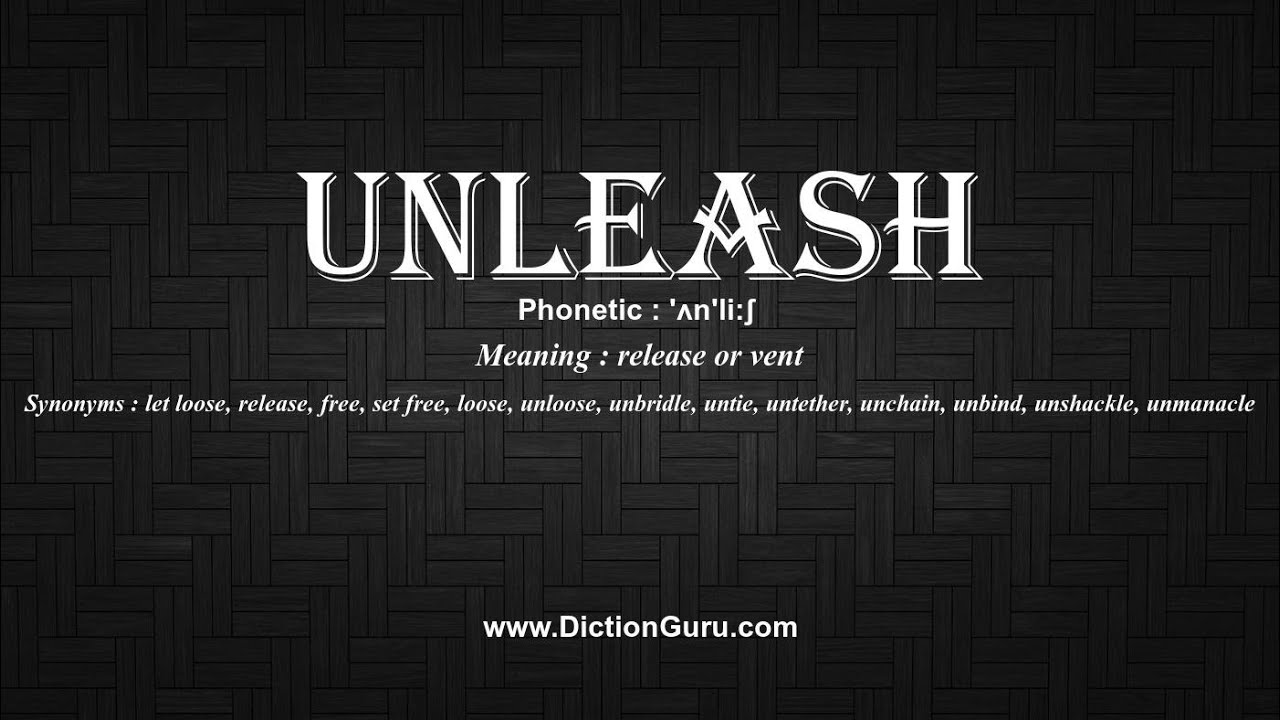 How to Pronounce unleash with Meaning, Phonetic, Synonyms and Sentence ...