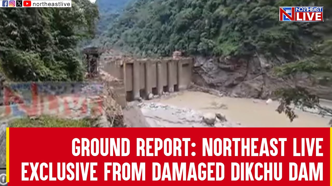 Ground Report: Northeast Live Exclusive from damaged Dikchu Dam - YouTube