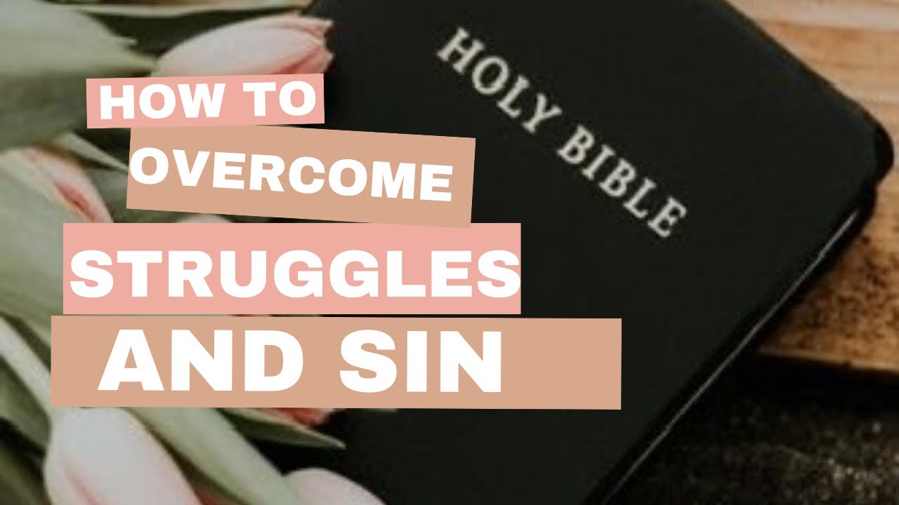 How to overcome & be set free from the struggles or sin in your life ...