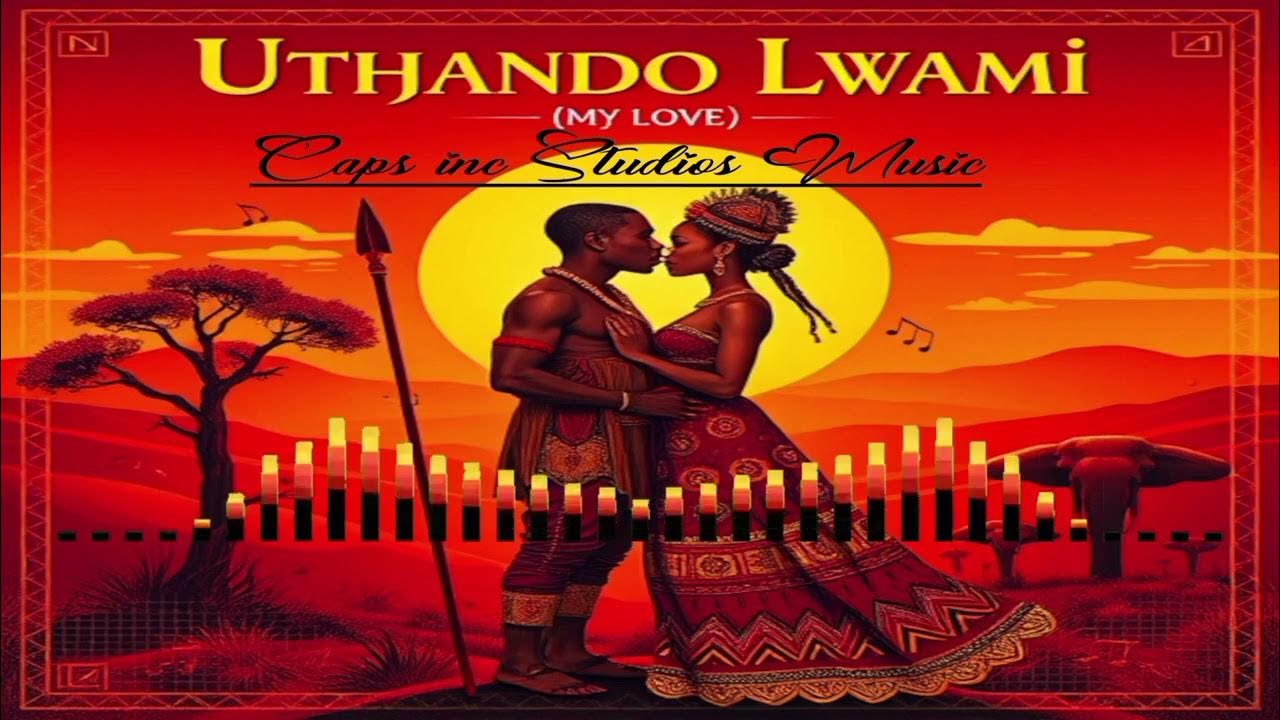 🎶 Uthando Lwami (My Love) | Caps Inc Studios Music 🎶 - YouTube