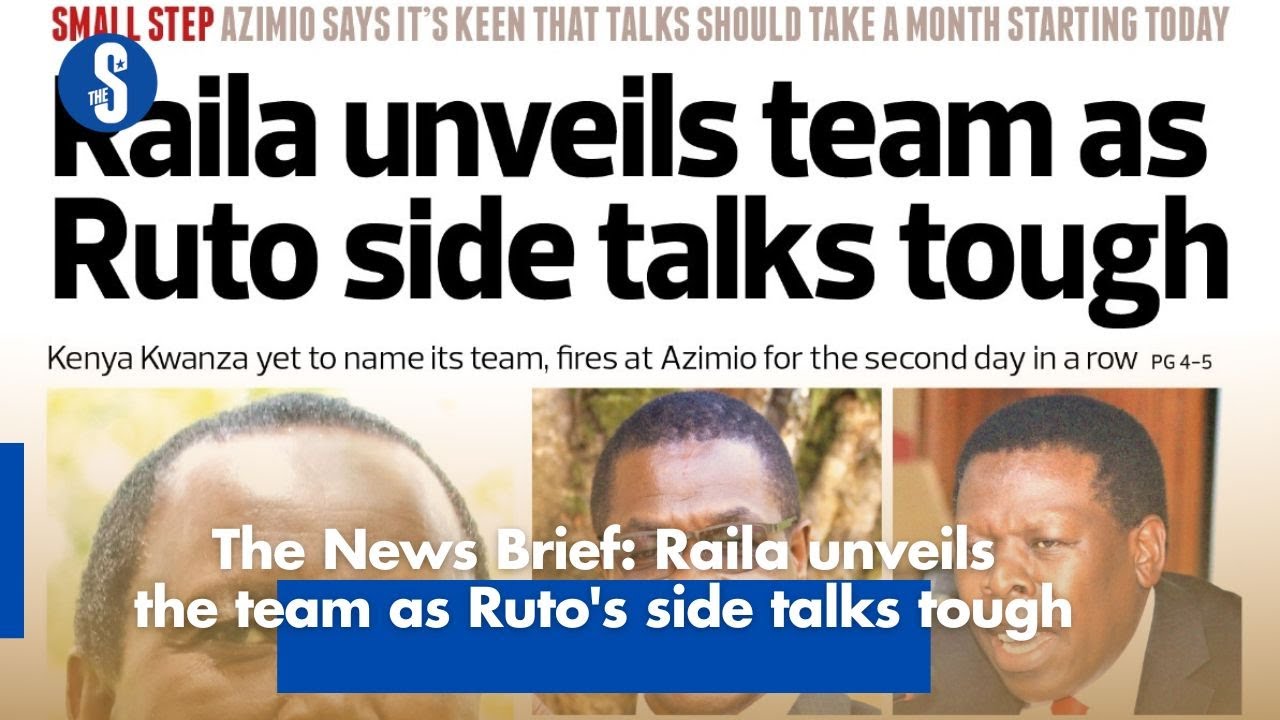 The News Brief: Raila unveils the team as Ruto's side talks tough - YouTube