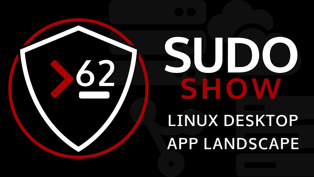 Sudo Show 62: Linux Desktop App Landscape - YouTube