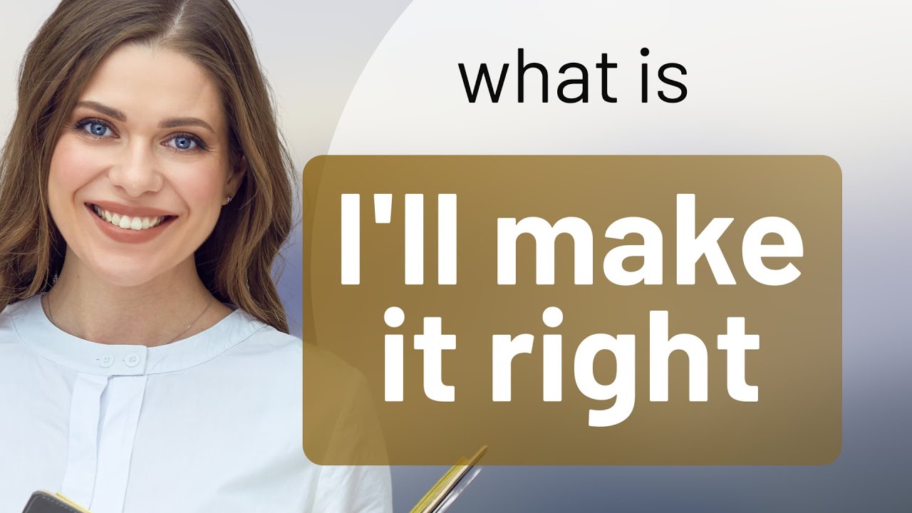 Making It Right: Understanding the Phrase "I'll Make It Right" - YouTube