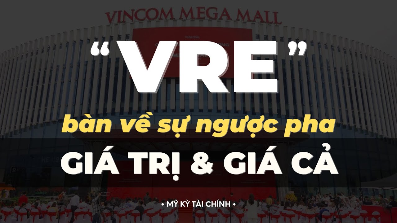 PHÂN TÍCH VRE - SỰ NGƯỢC PHA GIỮA GIÁ TRỊ VÀ GIÁ CẢ