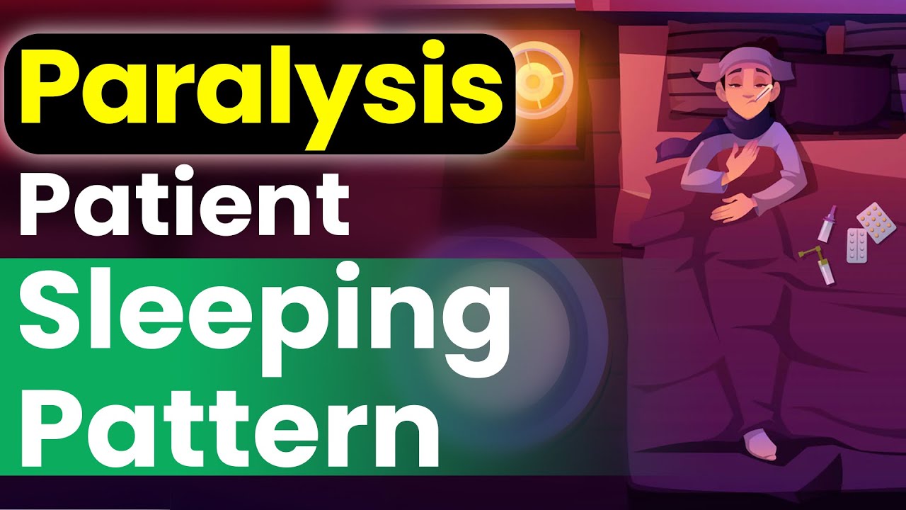 Paralysis Patient Sleeping Pattern | Paralysis Recovery Sleep Time ...