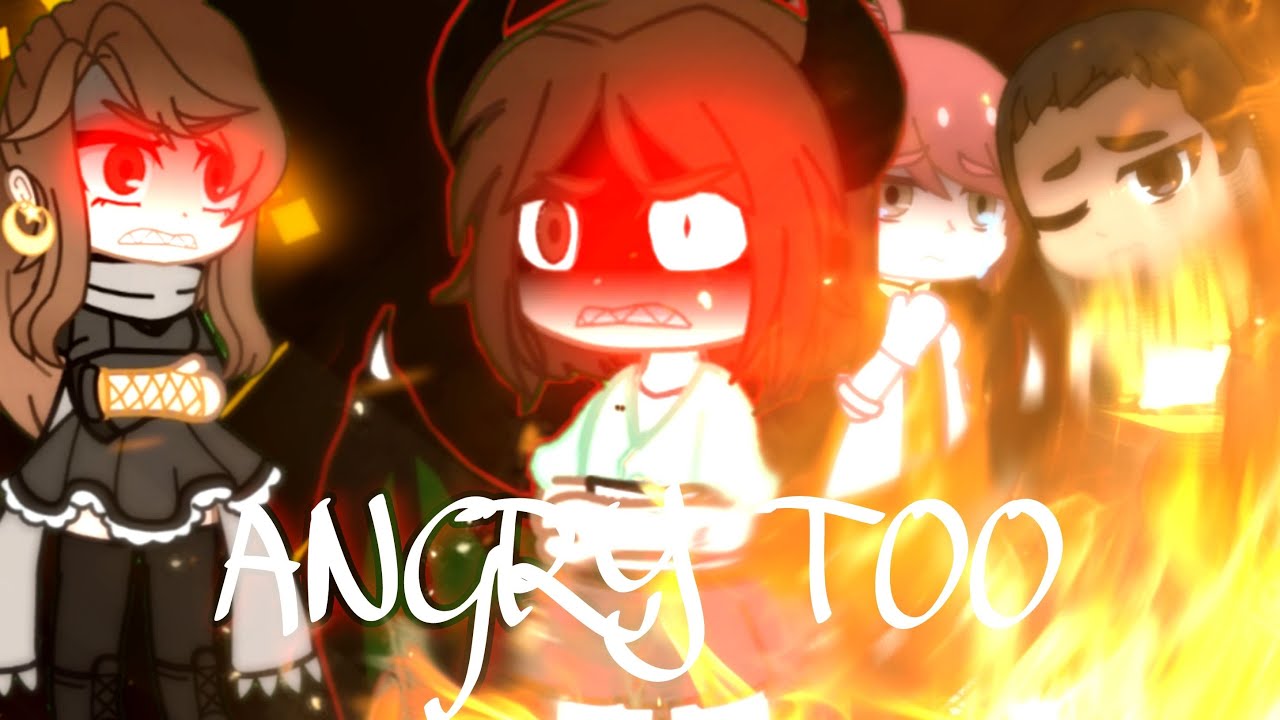 Angry Too GCMV - YouTube
