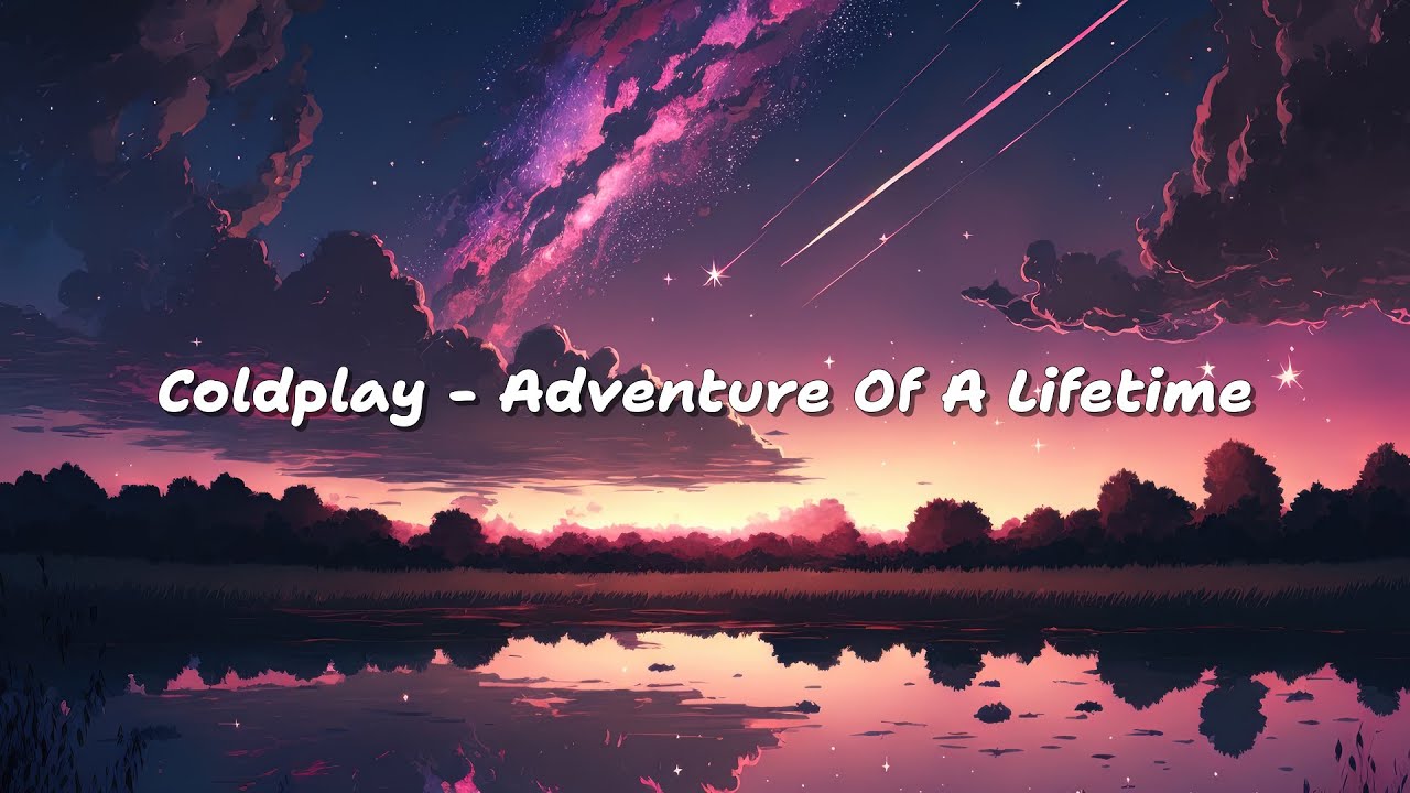 Coldplay - Adventure Of A Lifetime (Lirik) - YouTube