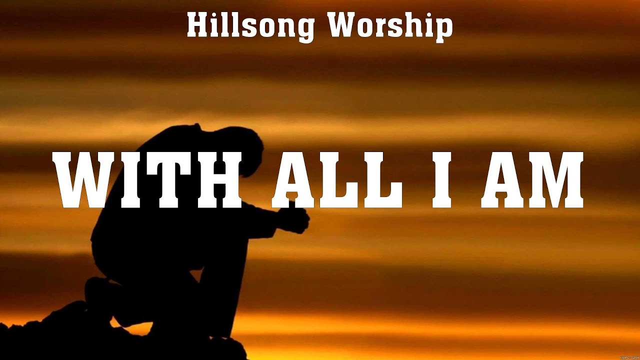 Hillsong Worship - With All I Am (Lyrics) Hillsong Worship, Bethel ...