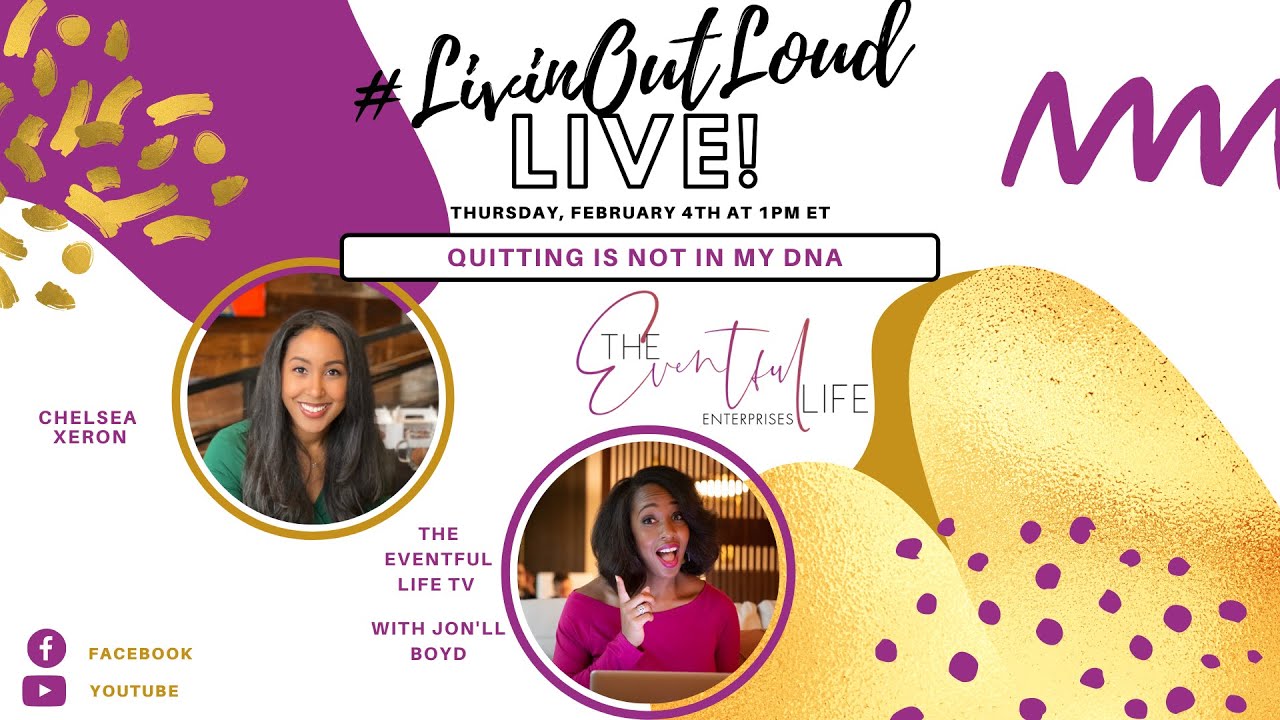 Season 2: The Eventful Life TV: #LivinOutLoud Quitting Is Not In My DNA ...
