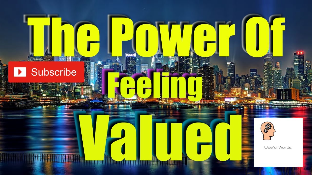 The Power of Feeling Valued. - YouTube