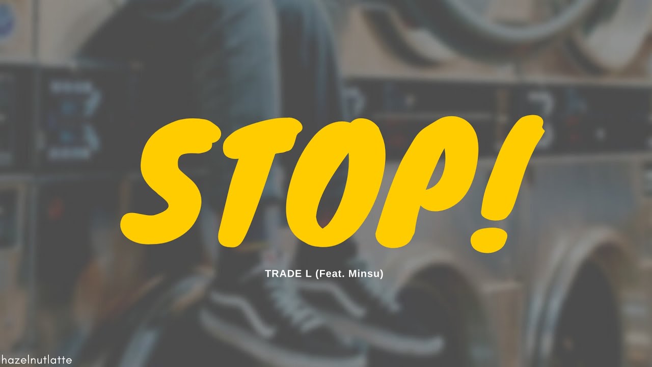 TRADE L - STOP! (Feat. Minsu) (Lyrics) [HAN/ROM/ENG] - YouTube