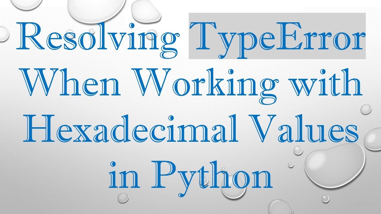 Resolving Typeerror When Working With Hexadecimal Values In Python Youtube