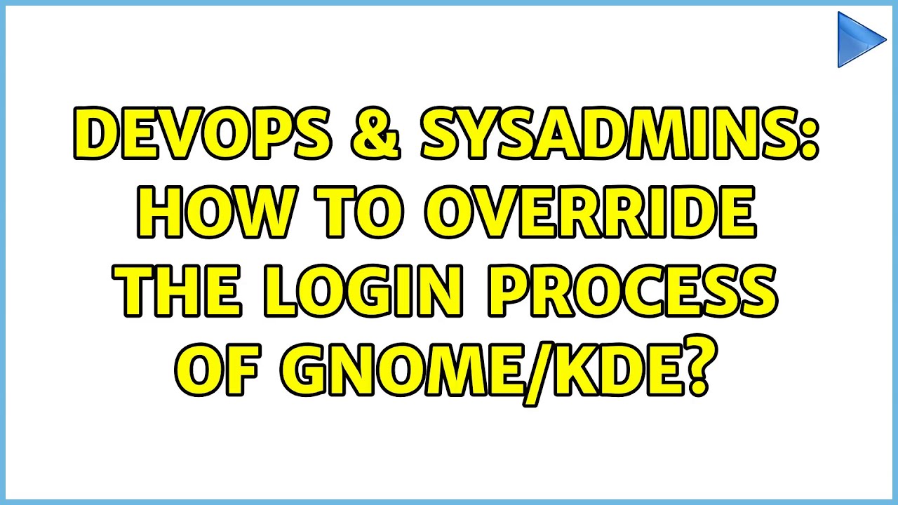 Devops And Sysadmins How To Override The Login Process Of Gnomekde 2 Solutions Youtube 6763