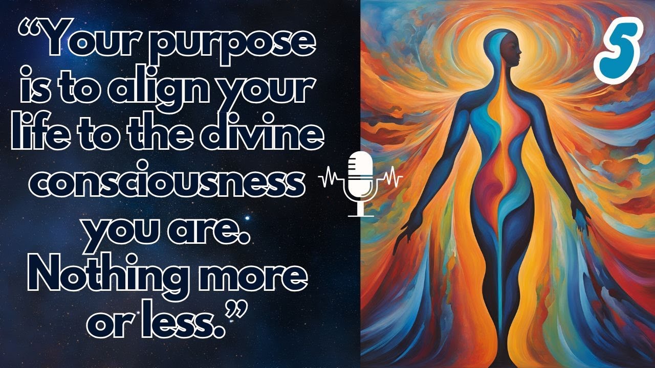 Ep5 - Your purpose is to align your life to the divine consciousness ...