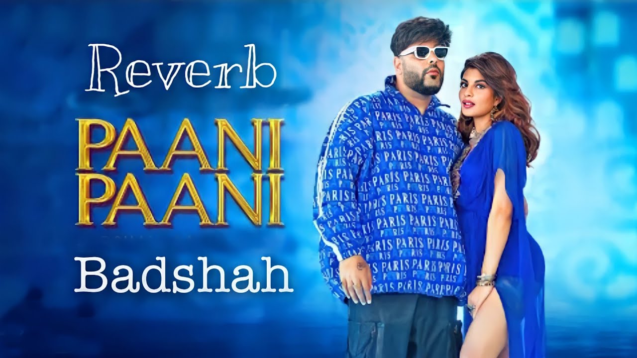 Pani Pani Ho Gayi Reverb Song | Badshah | Aastha Gill | Jacqueline ...