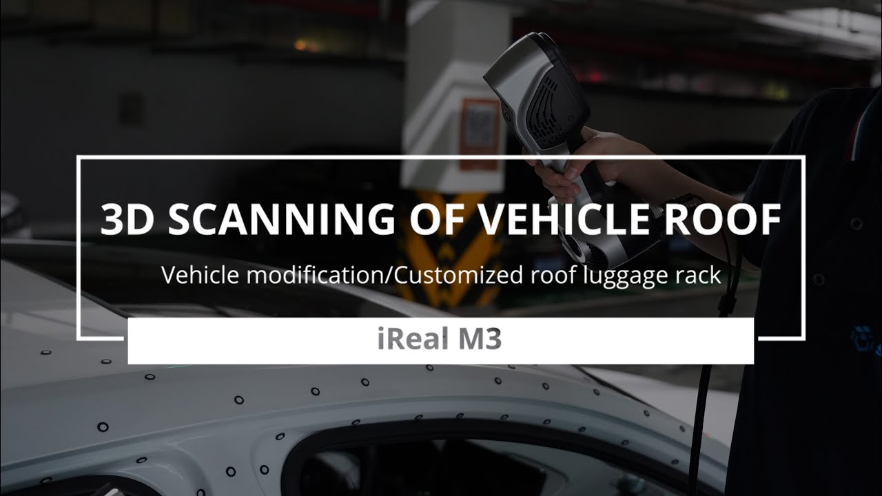 iReal M3 3D Scanning the Vehicle Rooftop to Customize Luggage Rack ...