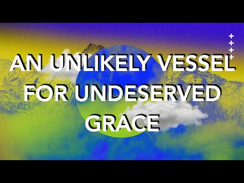 An Unlikely Vessel For Undeserved Grace - YouTube