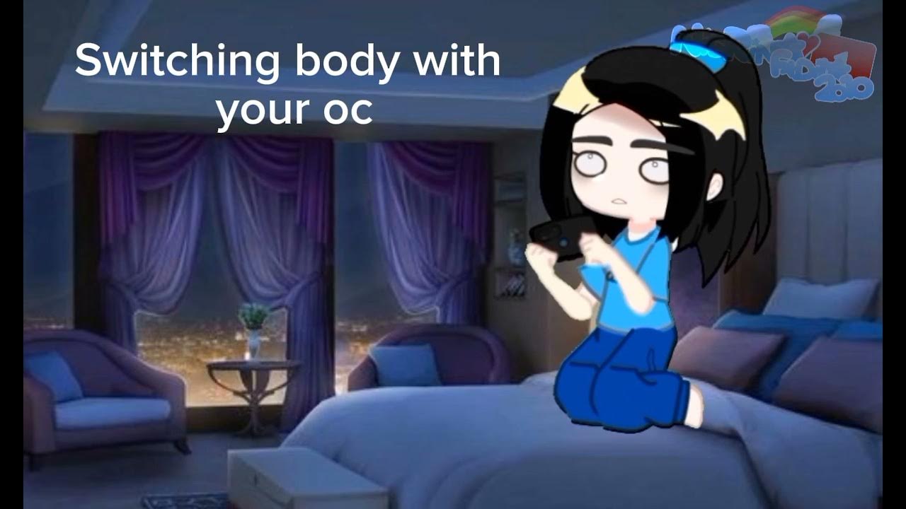 ⏤͟͟͞͞ Switching Body With Your Oc 「gacha Meme」 Youtube
