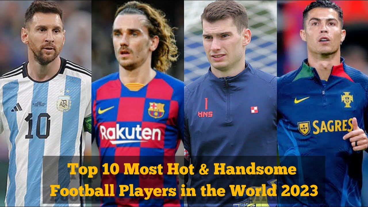 Top 10 Most Hot & Handsome Football Players In The World 2023|Latest ...
