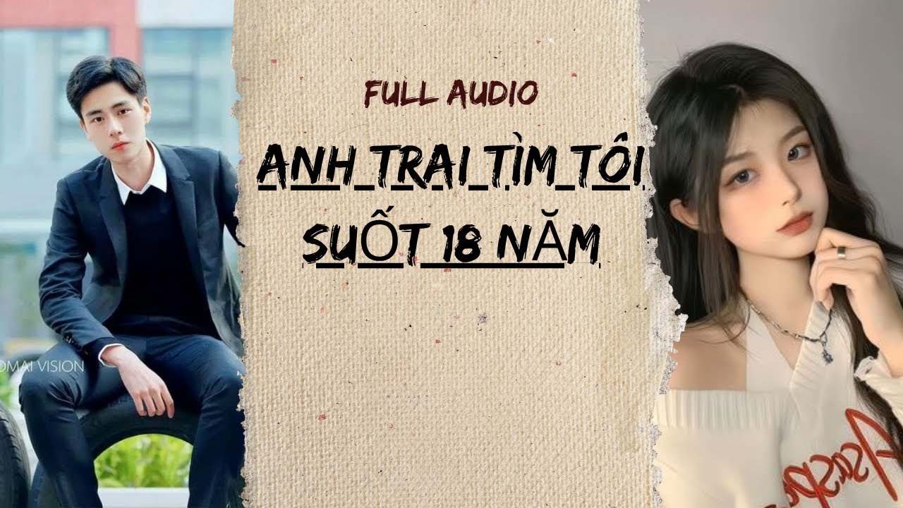 Full audio | ANH TRAI TÌM TÔI SUỐT 18 NĂM | Mất Não Audio - YouTube