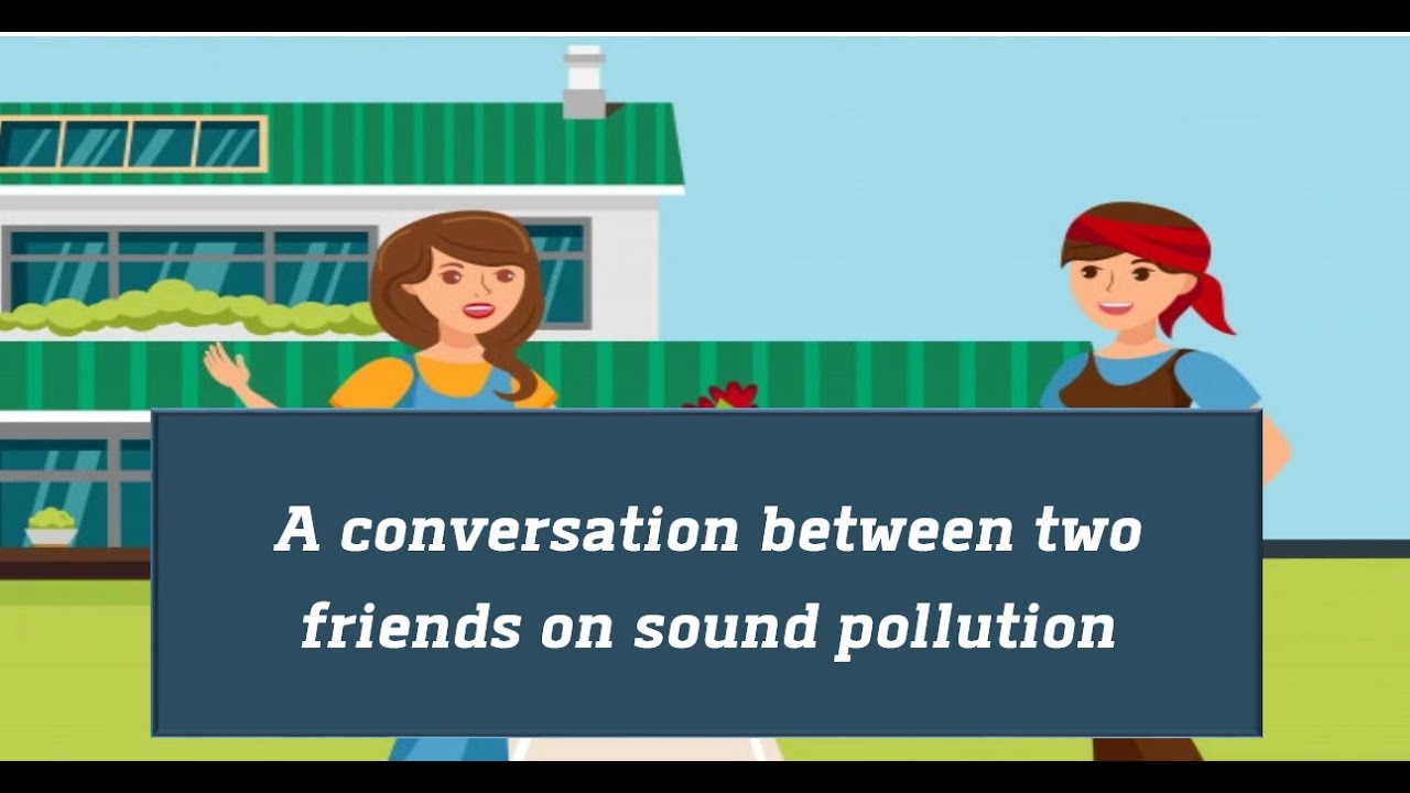 A conversation between two friends on Sound Pollution-Sound Pollution ...