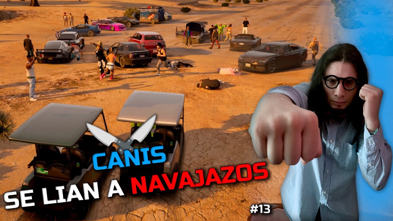 LOS CANIS SE LIAN A NAVAJAZOS!!! | JIMMY "GORILON" | GTARP/CAP #13 ...