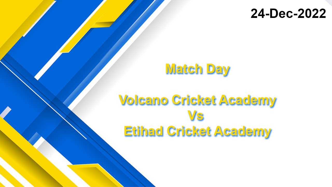 Match Day : Volcano Cricket Academy vs Etihad Cricket Academy on 24-Dec ...
