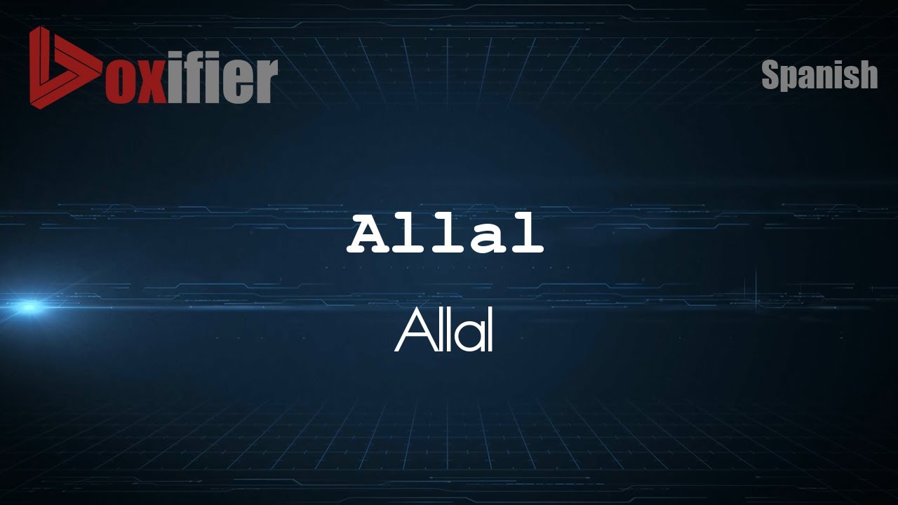 How to Pronounce Allal (Allal) in Spanish - Voxifier.com - YouTube