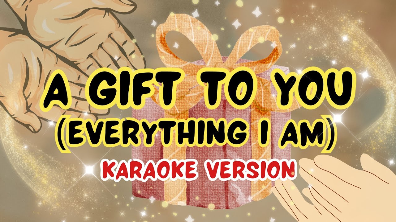 A Gift To You Karaoke version | A gift to you (everything I am) minus ...
