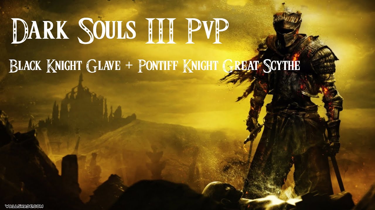 Dark Souls 3 PvP - Black Knight Glave + Pontiff Knight Great Scythe ...