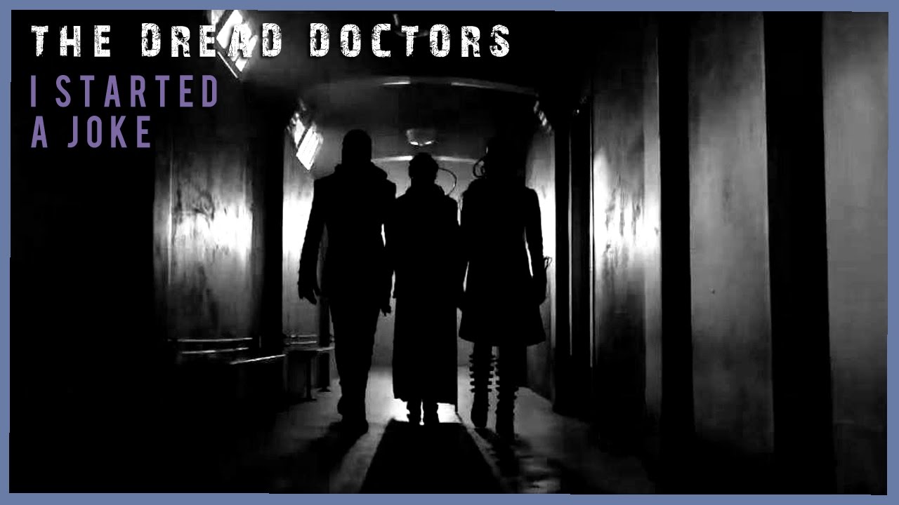 the dread doctors ll i started a joke - YouTube