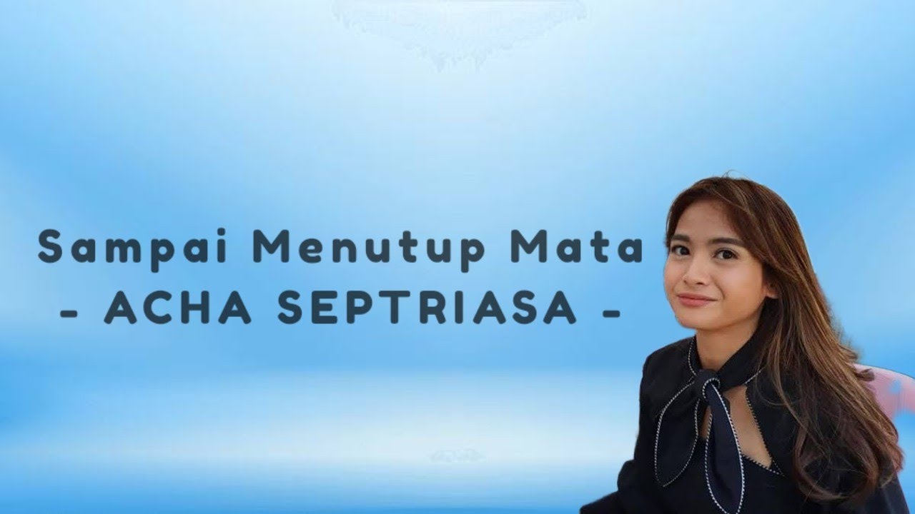 ACHA SEPTRIASA - Sampai Menutup Mata | Lirik Lagu - YouTube
