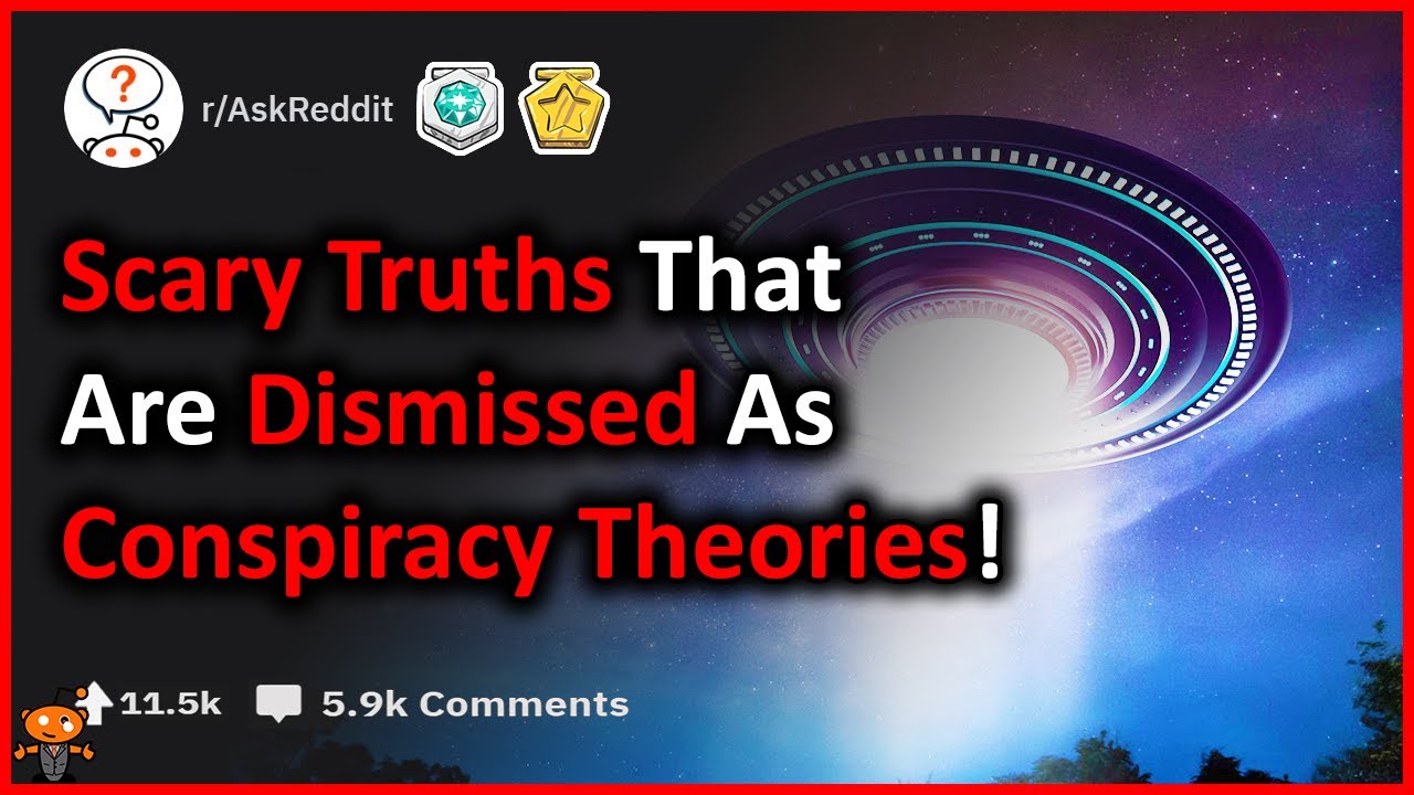 Scary Truths That Are Dismissed As Conspiracy Theories (r/AskReddit ...