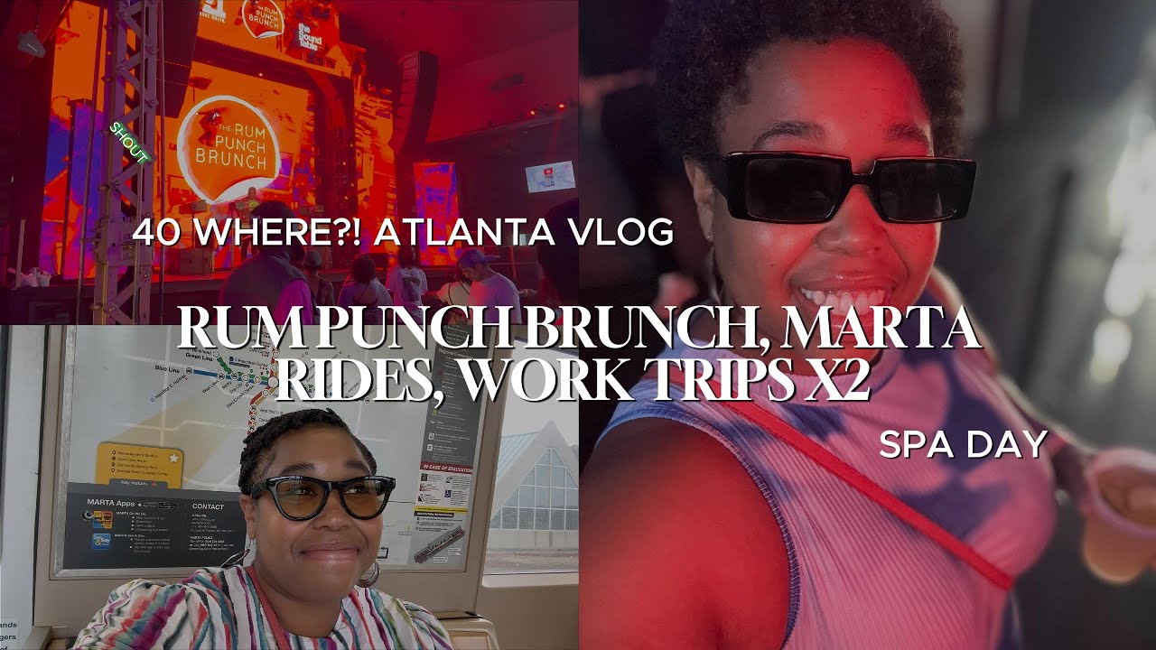 VLOG: 40 WHERE?! Atlanta Vlog 🍹 Rum Punch Brunch, MARTA Rides, Work ...