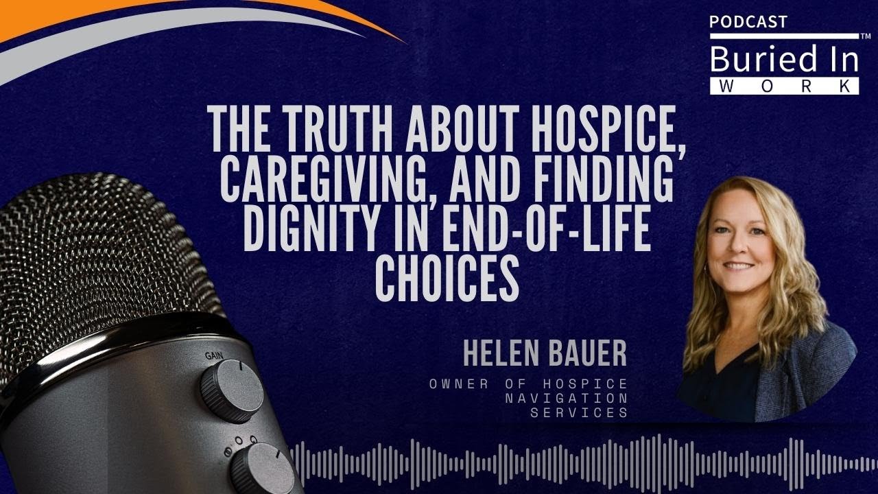 Helen Bauer: The Truth About Hospice, Caregiving, and Finding Dignity ...