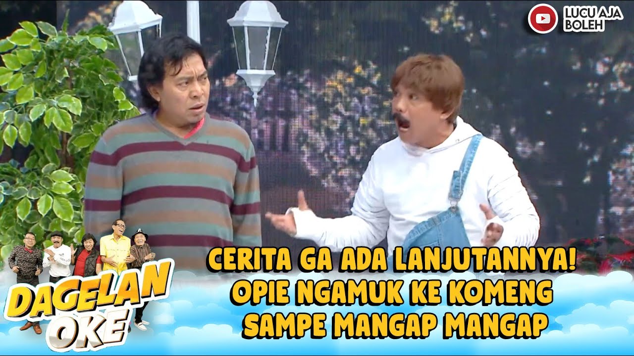 CERITA GA ADA LANJUTANNYA! OPIE NGAMUK KE KOMENG SAMPE MANGAP MANGAP - DAGELAN OKE - YouTube