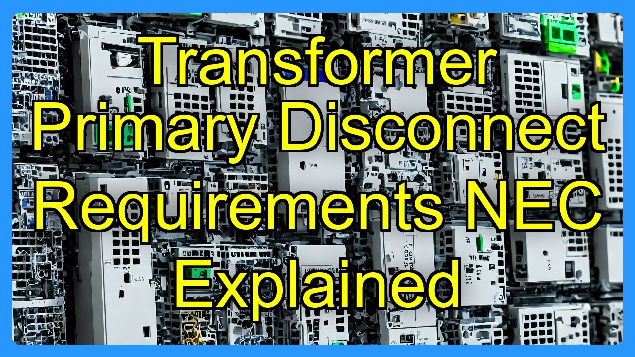 Transformer Primary Disconnect Requirements NEC Explained - YouTube
