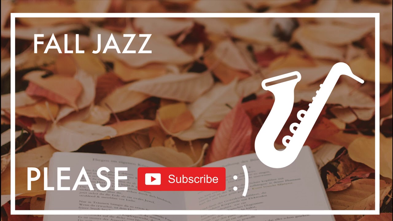 Smooth Autumn Jazz - Fall Jazz Smooth Jazz Work, Study: Chill Out JAZZ ...