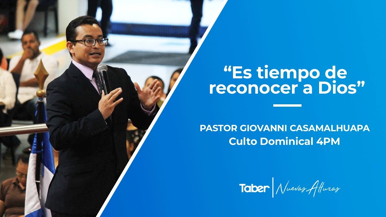 Es Tiempo De Reconocer A Dios - Pastor Giovanni Casamalhuapa - YouTube