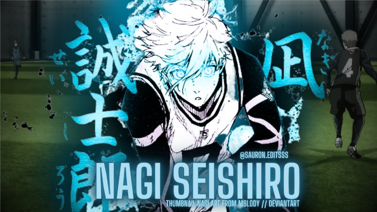 Nagi Seishiro [ Amv edit ] !! - YouTube