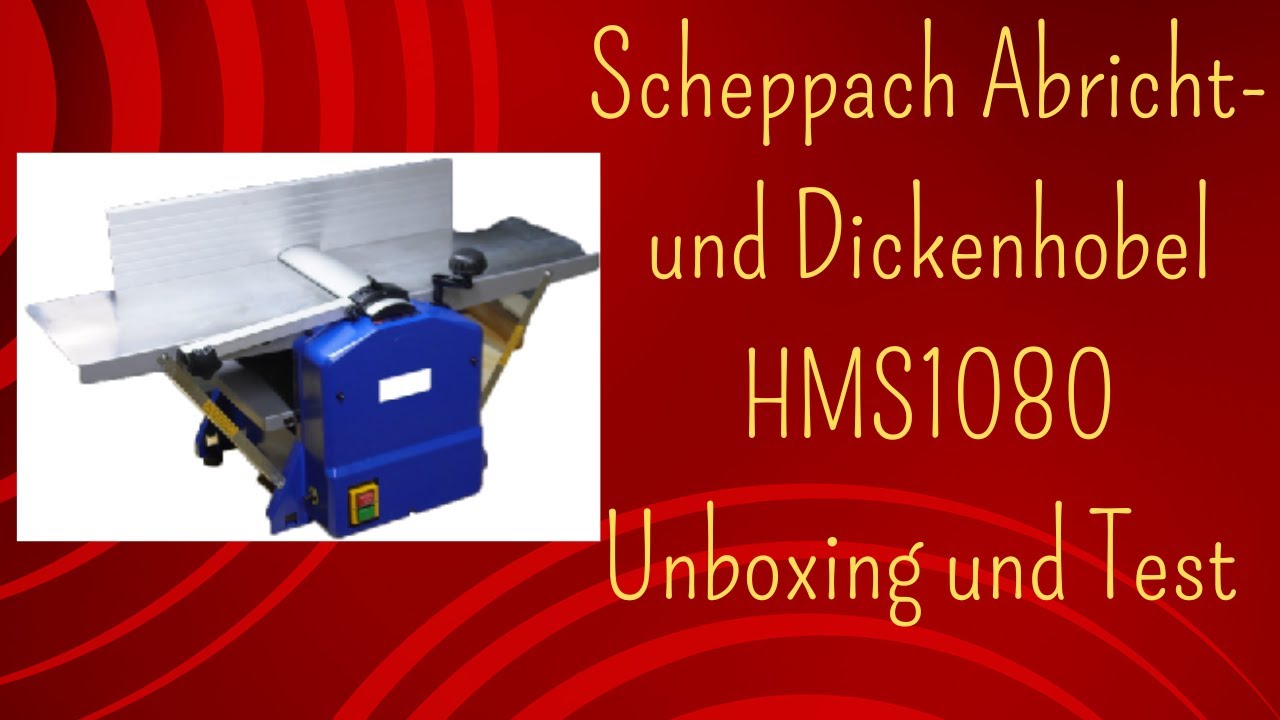 Scheppach HMS1080 Abricht- und Dickenhobel Unboxing und Test DEUTSCH ...