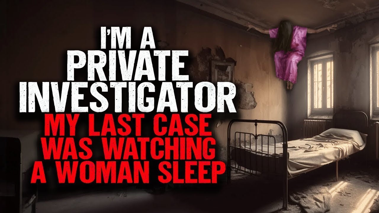 I'm a Private Investigator My Last Case Was Watching a Woman Sleep ...