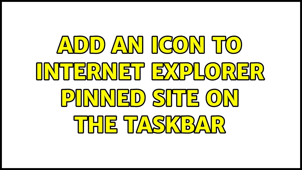 Add an icon to Internet Explorer pinned site on the taskbar - YouTube