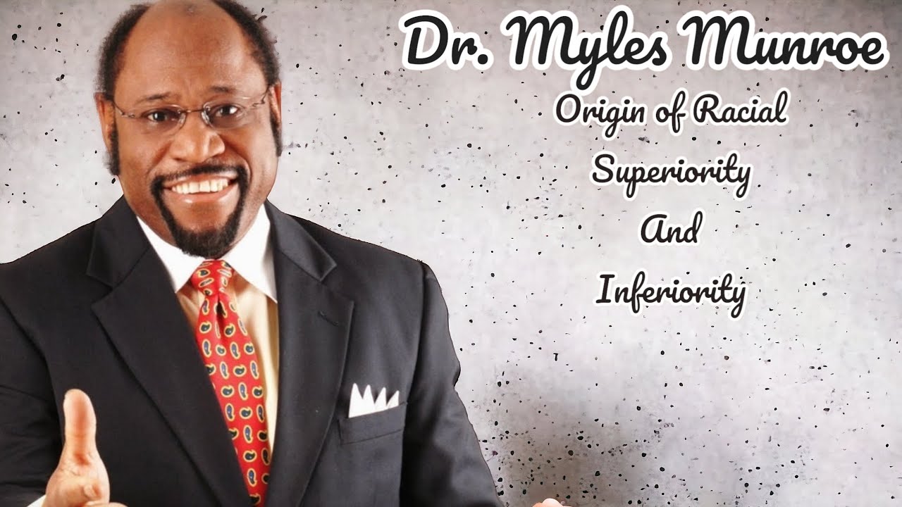 Dr. Myles Munroe | Origin Of Racial Superiority And Inferiority # ...