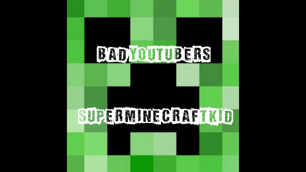 Bad YouTubers: Super Minecraft Kid - YouTube