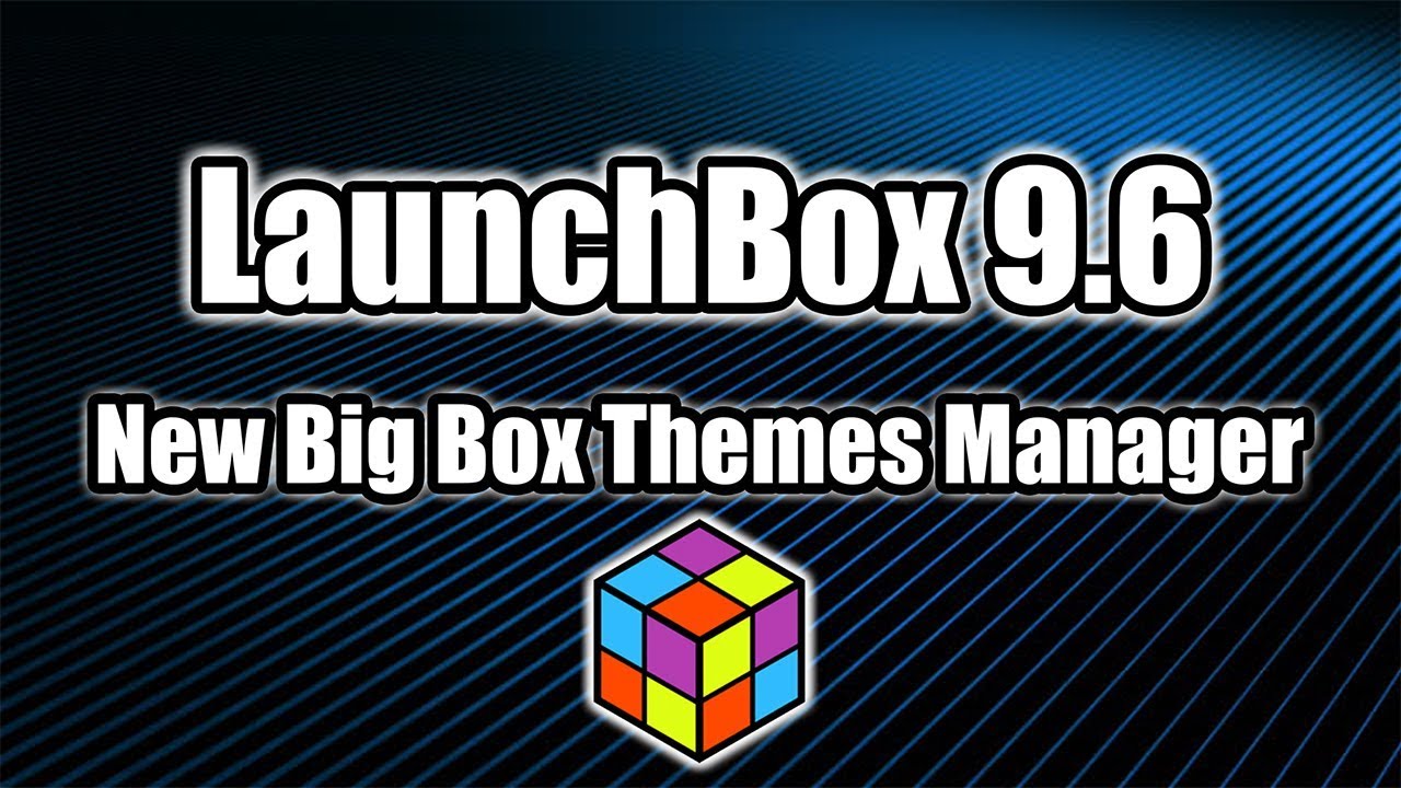 LaunchBox 9.6 Has Been Released! New Big Box Theme Manager! - YouTube