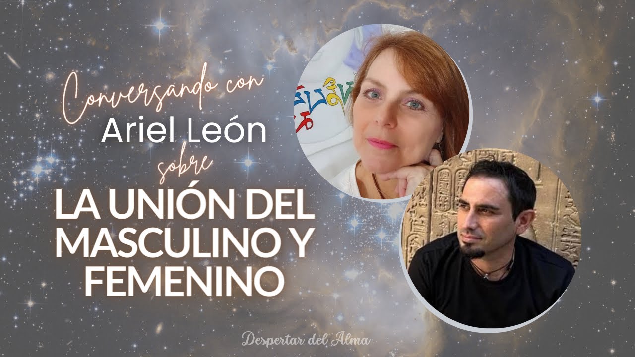 LA UNIÓN DEL MASCULINO Y FEMENINO | Conversando con Ariel León - YouTube