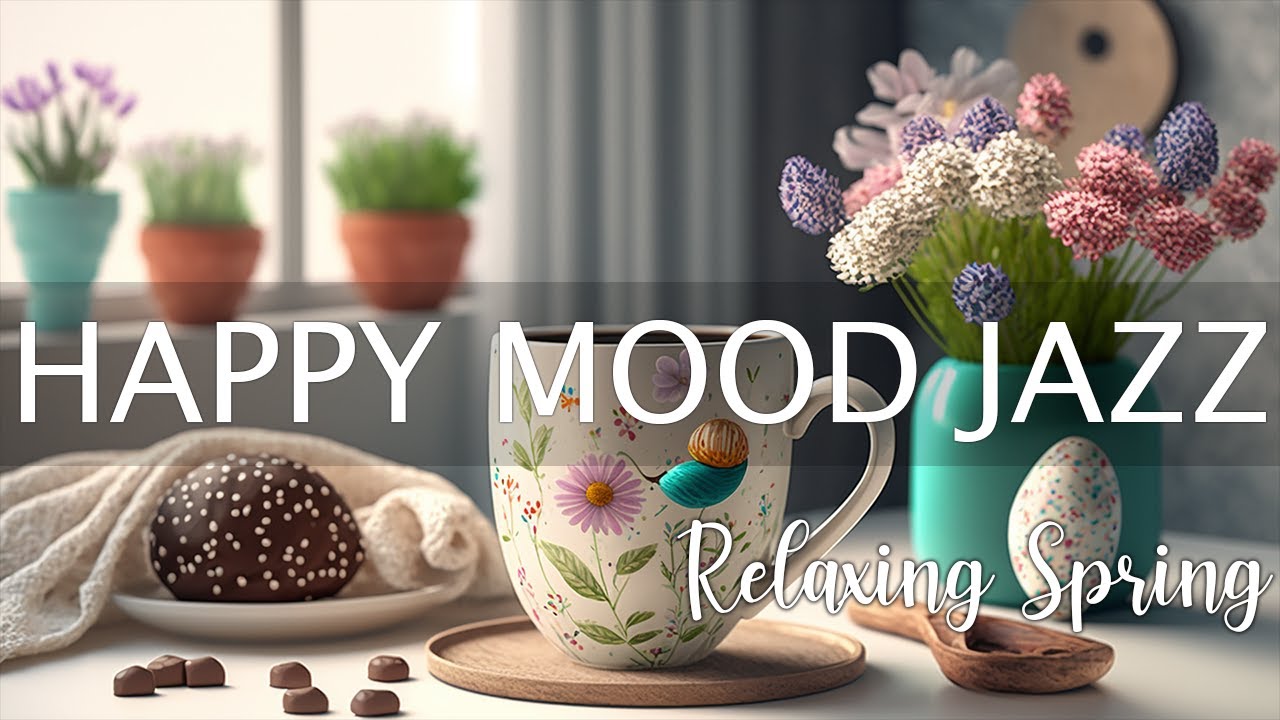 Happy Jazz ☕ Relaxing Morning Spring Coffee Music and Positive Bossa ...