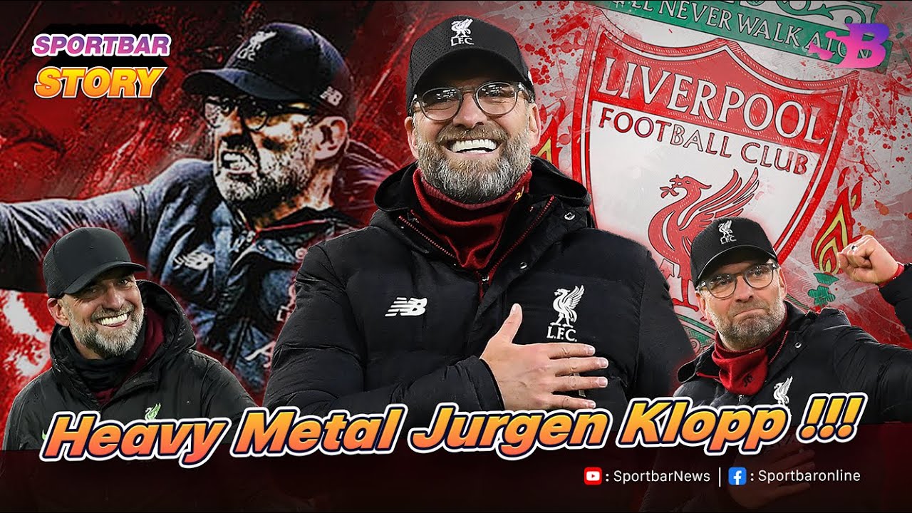 เจอร์เก้น คล็อปป์ กุนซือ ลิเวอร์พูล กับการแก้เกมแบบ Heavy Metal ...