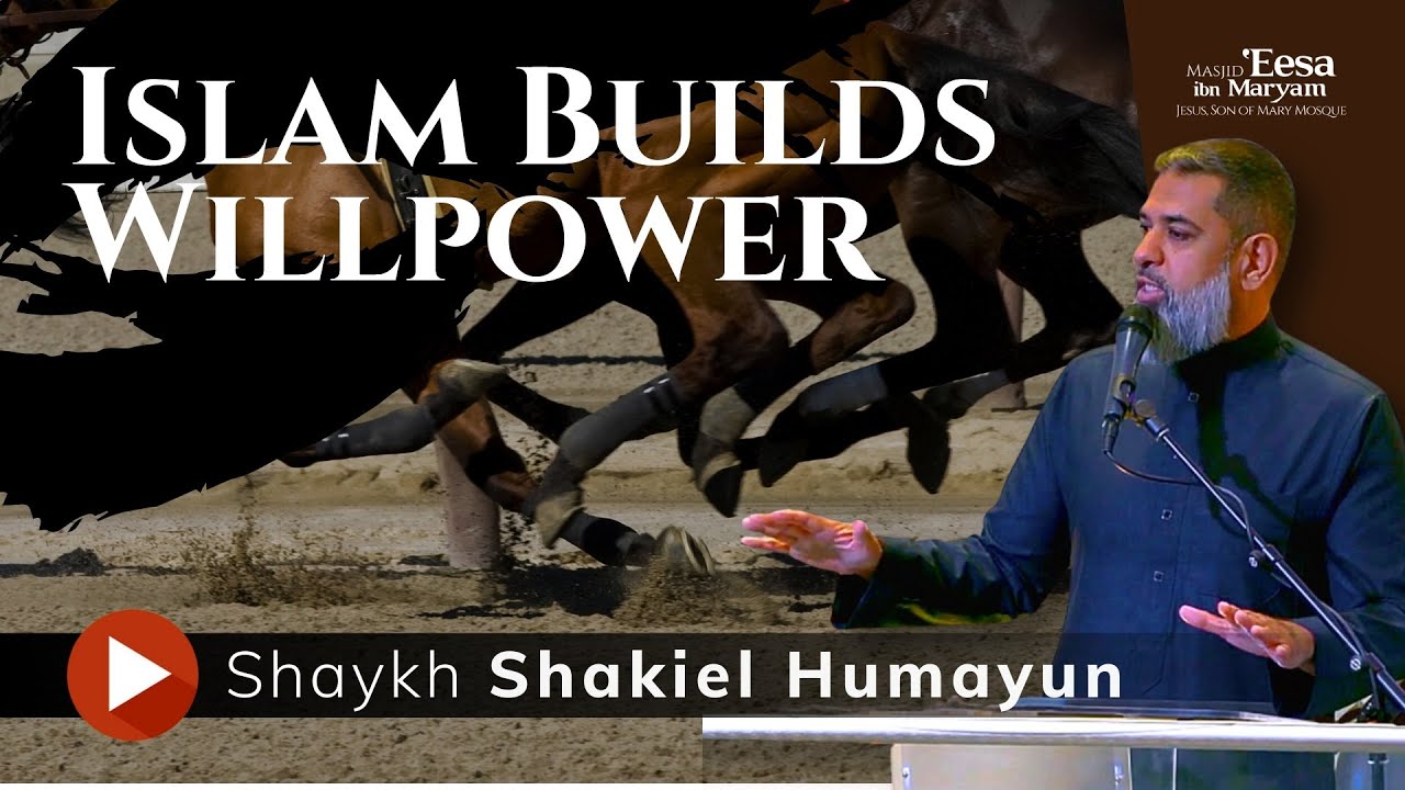 Islam Builds Willpower - Friday Khutbah by Sh. Shakiel Humayun - YouTube